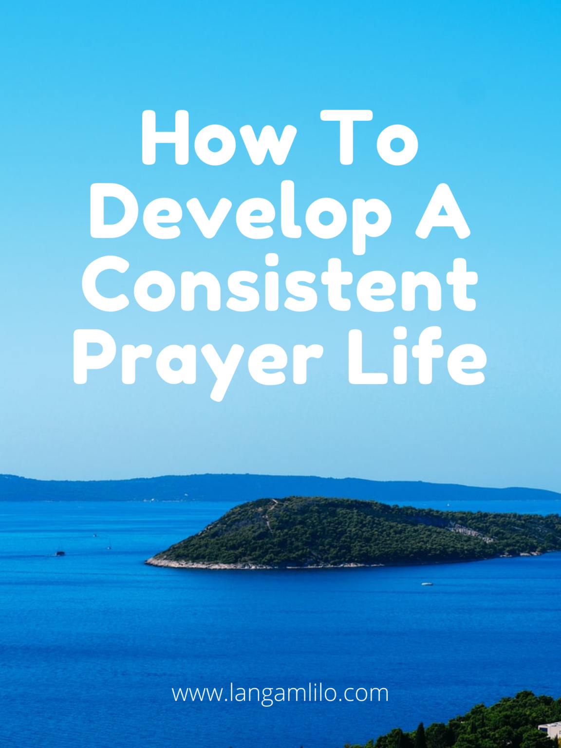 How To Develop A consistent Prayer Life – Langa Blog