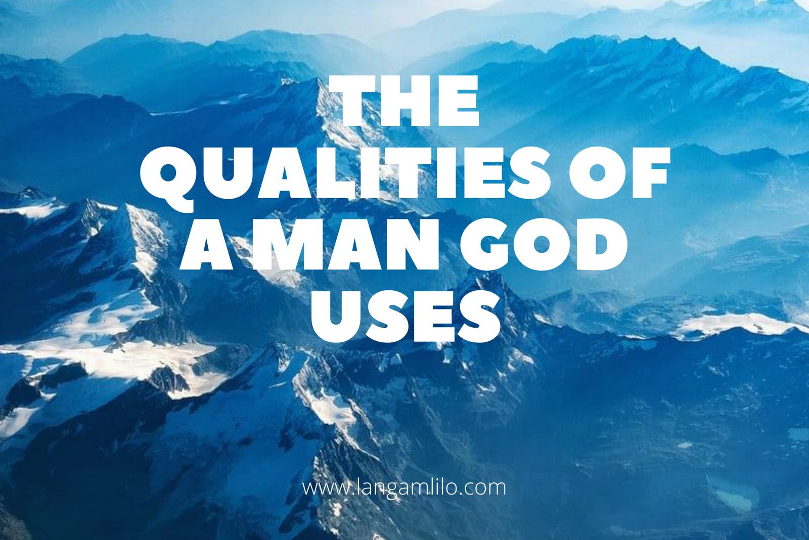 The qualities of a man God uses – Langa Blog